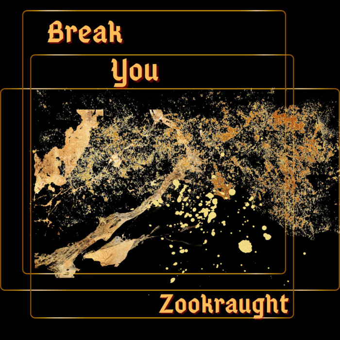 Break You | Zookraught