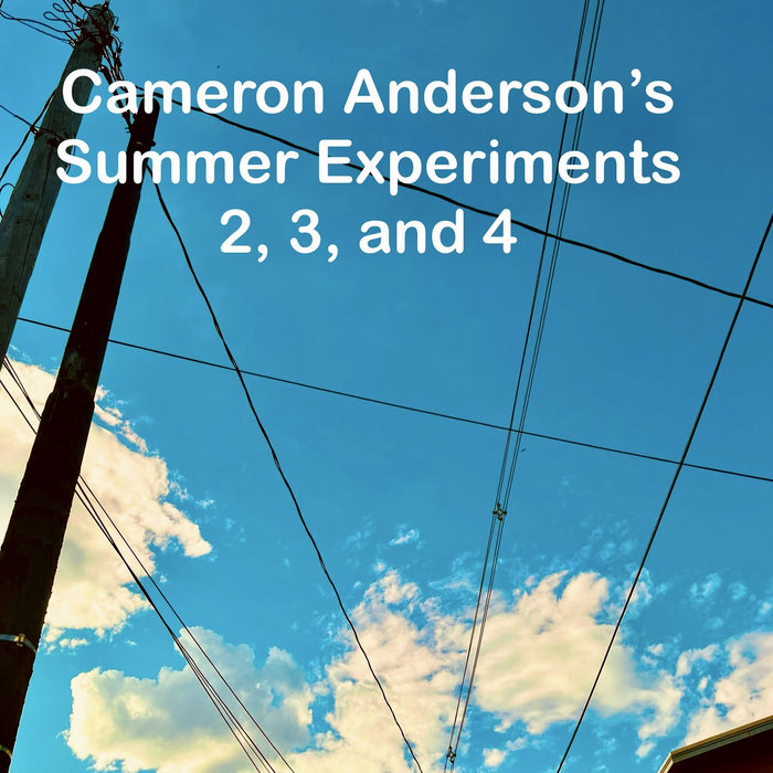 Cameron Anderson's Summer Experiments 2 3 and 4 | Cameron Anderson
