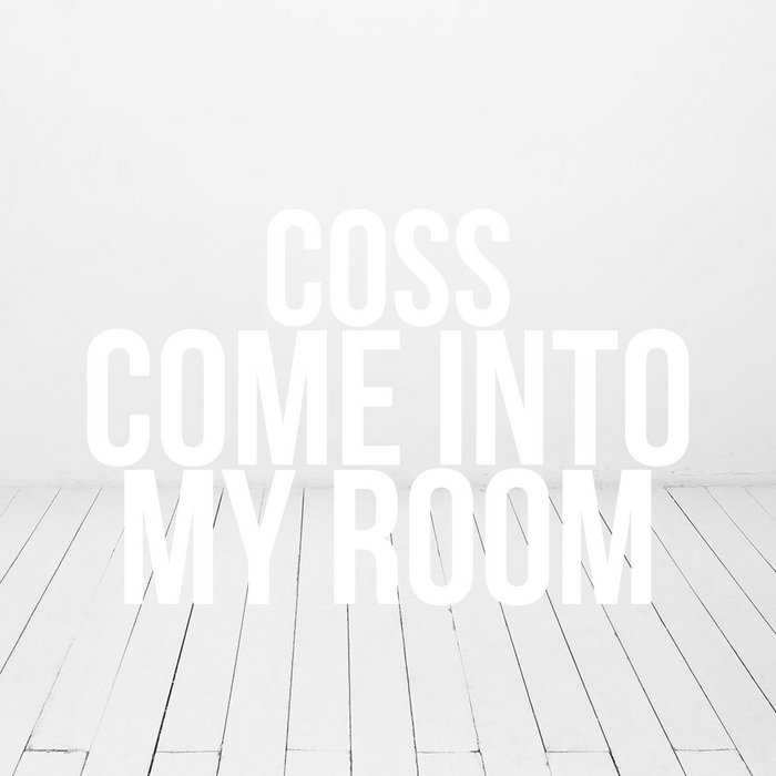 Come Into My Room | coss