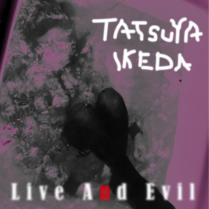 Live And Evil | Tatsuya Ikeda
