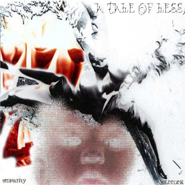 empathy bleeder (cd 1) | A Tale of Less | Lackthrow