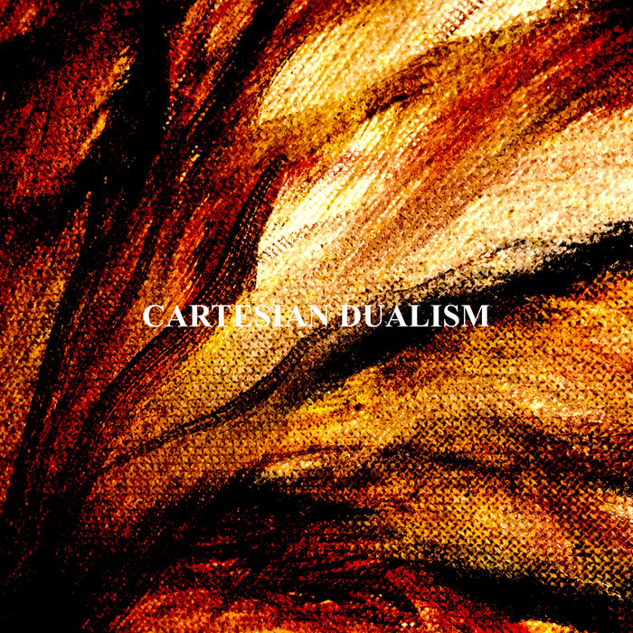 Cartesian Dualism | Scott Dunning | The Scott Dunning Extravaganza