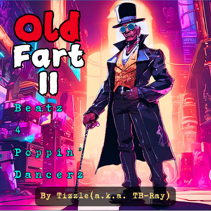 Old Fart II(Beatz 4 Poppin' Dancerz) | Tizzle(a.k.a. TB-Ray) | TB-Ray