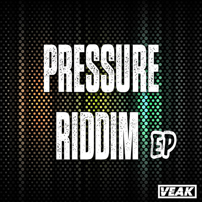 Veak - Pressure Riddim EP | Veak Music