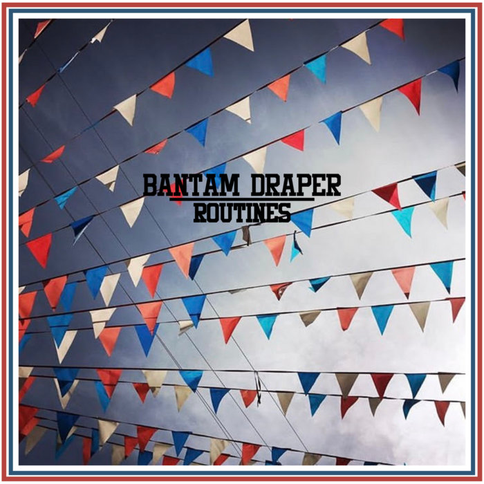 Routines | Bantam Draper | BANTAM DRAPER