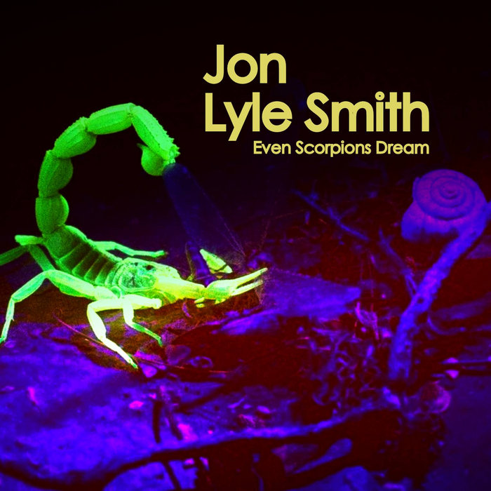 Jon Lyle Smith - Even Scorpions Dream | Plataforma Recs