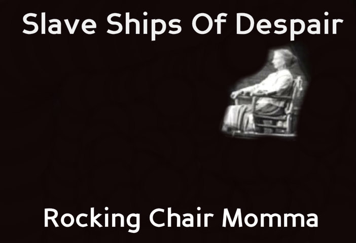 Rocking Chair Momma | Slave Ships Of Despair