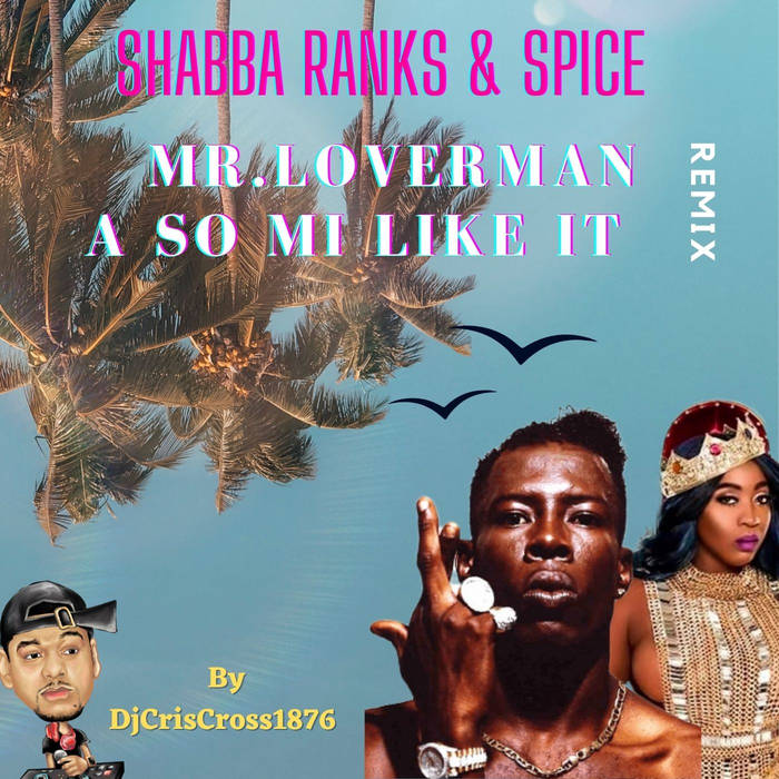 SHABBA RANKS & SPICE - MR LOVER MAN A SO MI LIKE IT REMIX (RAW/CLEAN) by DJ CRIS CROSS ...
