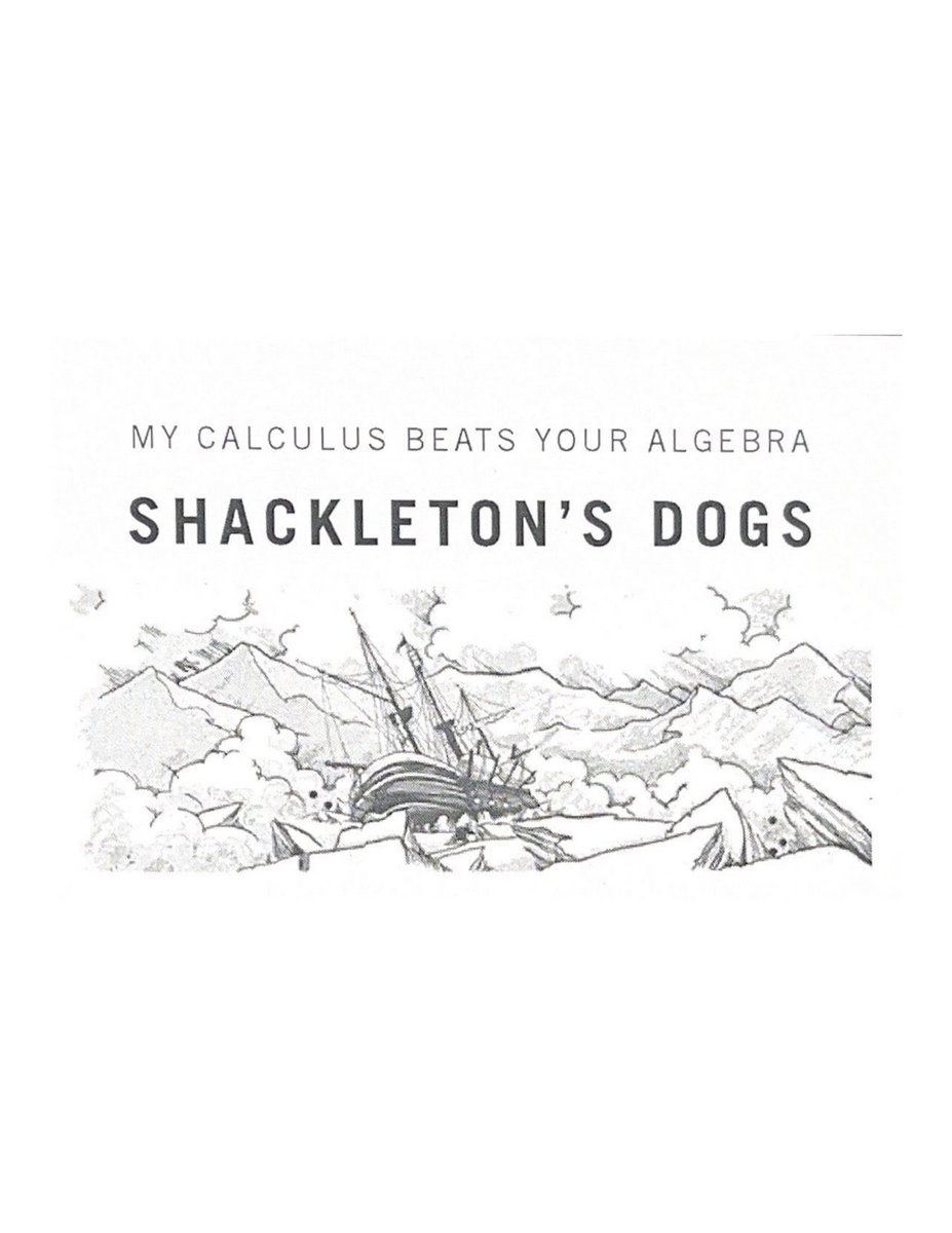 Shackleton's Dogs | My Calculus Beats Your Algebra | Ash From Sweat Records