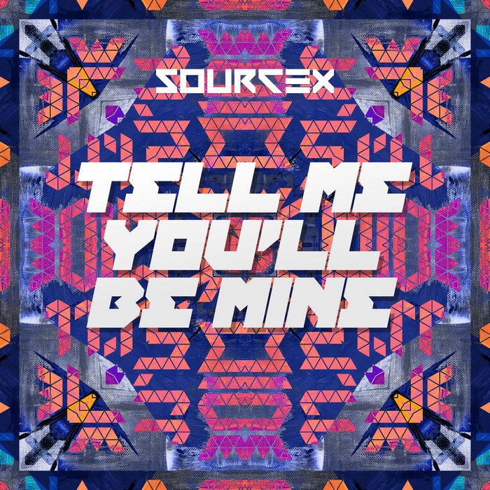 Tell Me You'll Be Mine | sourcex