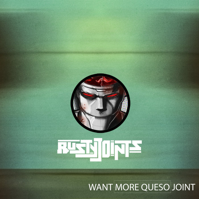 Want More Queso Joint | Rusty Joints