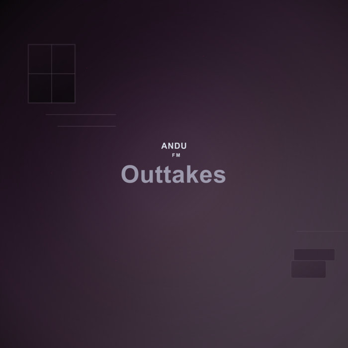 Outtakes | Andu FM