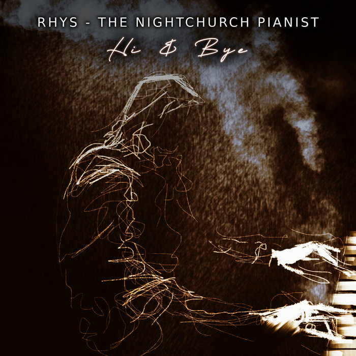 Hi & Bye | Rhys; The Nightchurch Pianist
