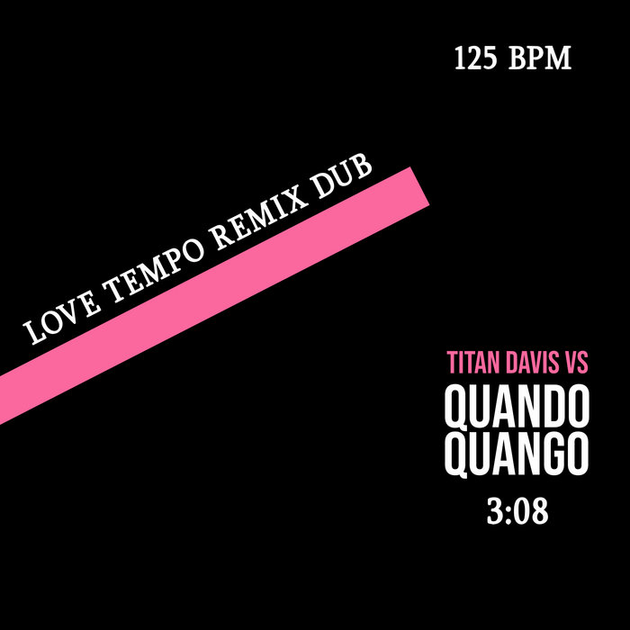 Titan Davis Vs Quando Quango_Love Tempo Remix Dub | Titan Davis | Titan ...