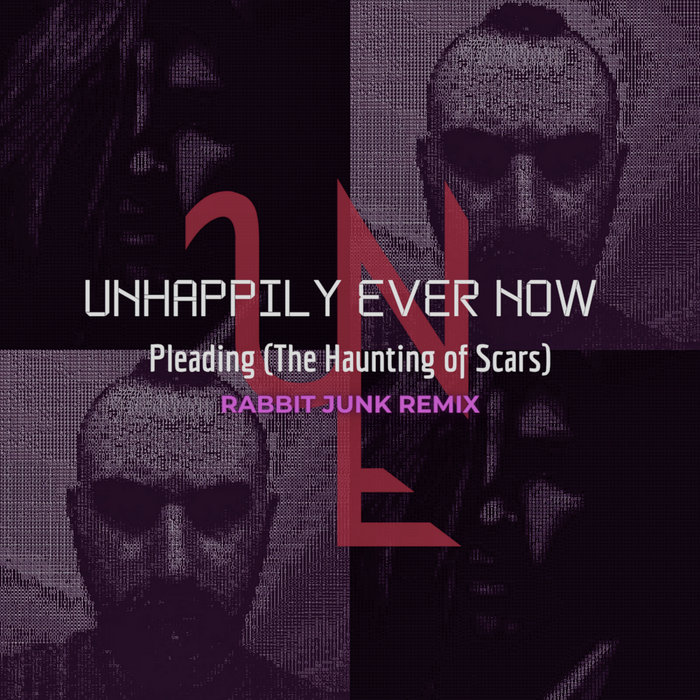 Pleading (The Haunting of Scars) [Rabbit Junk Remix] | Unhappily Ever Now
