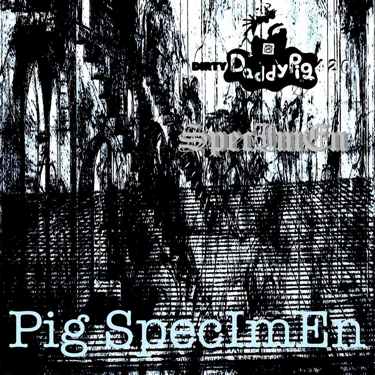 Pig SpecImEn | Dirty Daddy Pig 420 & SpecImEn | I,Eternal Records