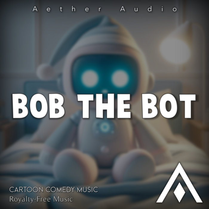 Bob The Bot | Cartoon Comedy Music | Royalty-Free Music | Aether Audio