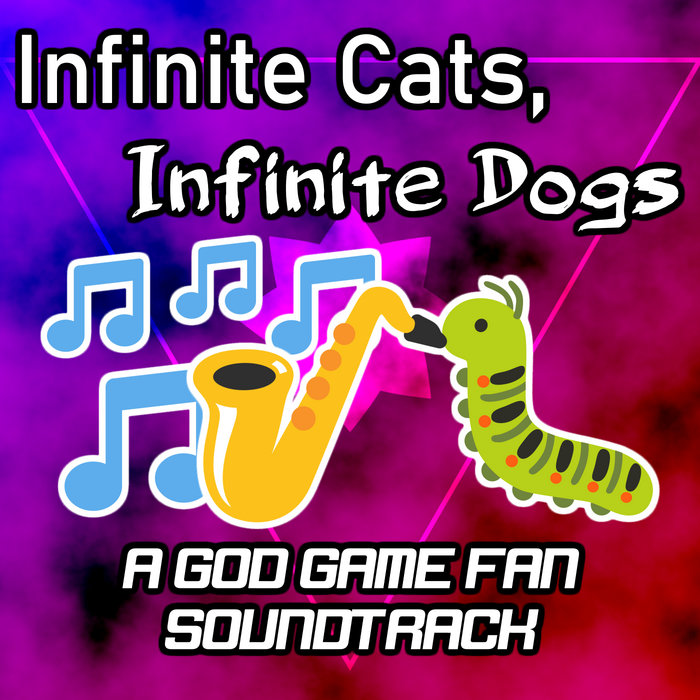 Infinite Cats, Infinite Dogs - A GOD GAME Fan Soundtrack | Atomnoise
