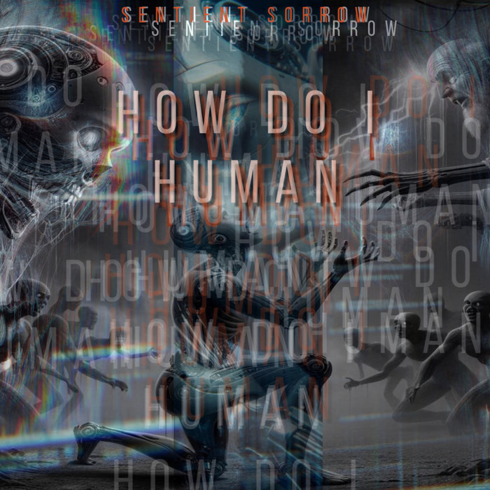 how do i human? | Sentient Sorrow