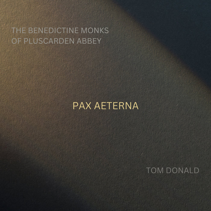 Pax Aeterna | Tom Donald, The Benedictine Monks of Pluscarden Abbey ...