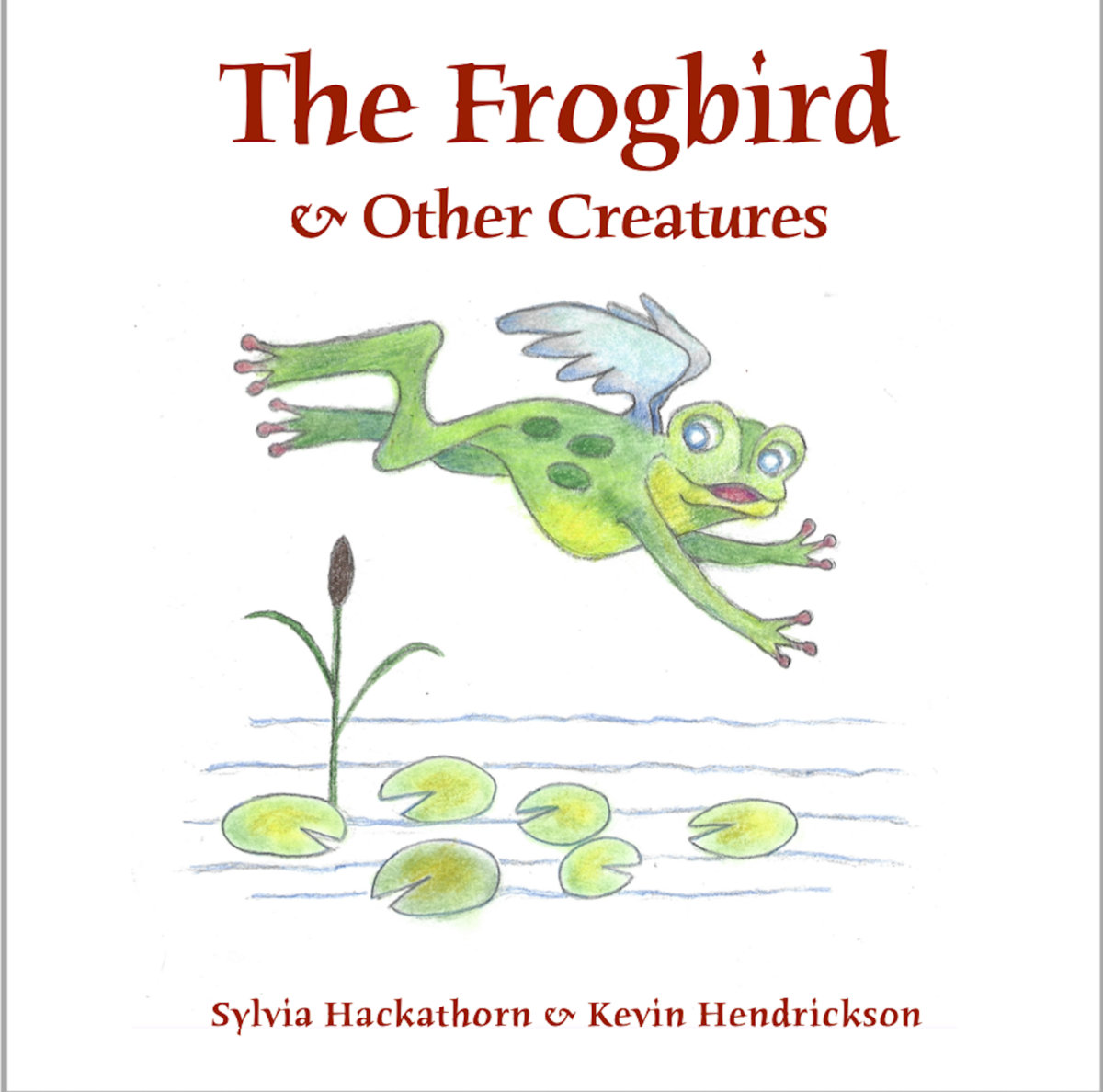 The Frogbird & Other Creatures | Sylvia Hackathorn & Kevin Hendrickson ...