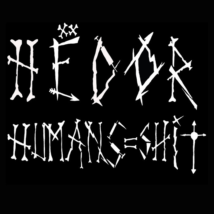Humans = Shit (Advance of the K7) | Hëdor