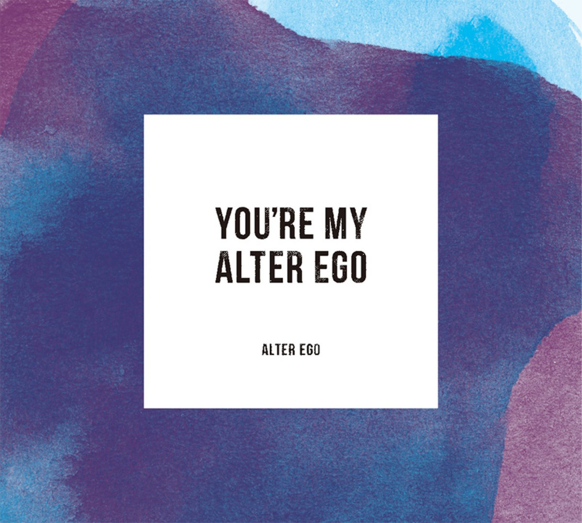You're My Alter Ego | Alter Ego