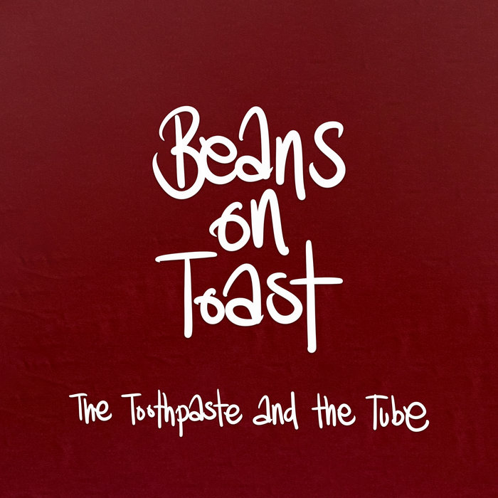The Toothpaste and the Tube | Beans on Toast