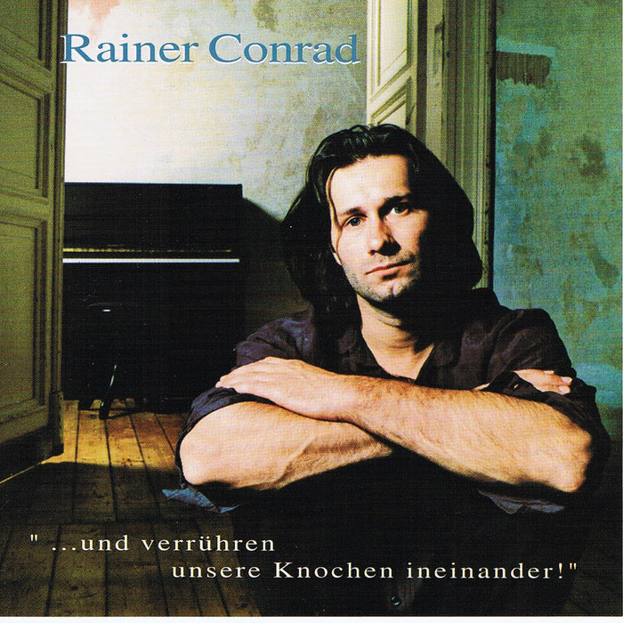 und verrühren uns`re Knochen ineinander!" | Rainer Conrad