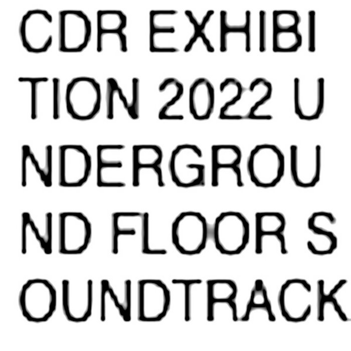 CDR Exhibition 2022 Underground Floor Soundtrack | CDR