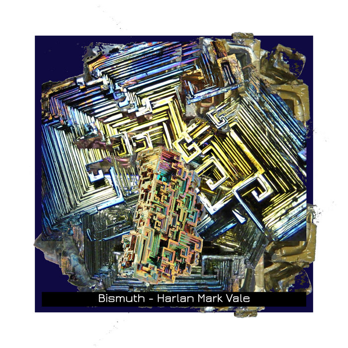 Bismuth | Harlan Mark Vale