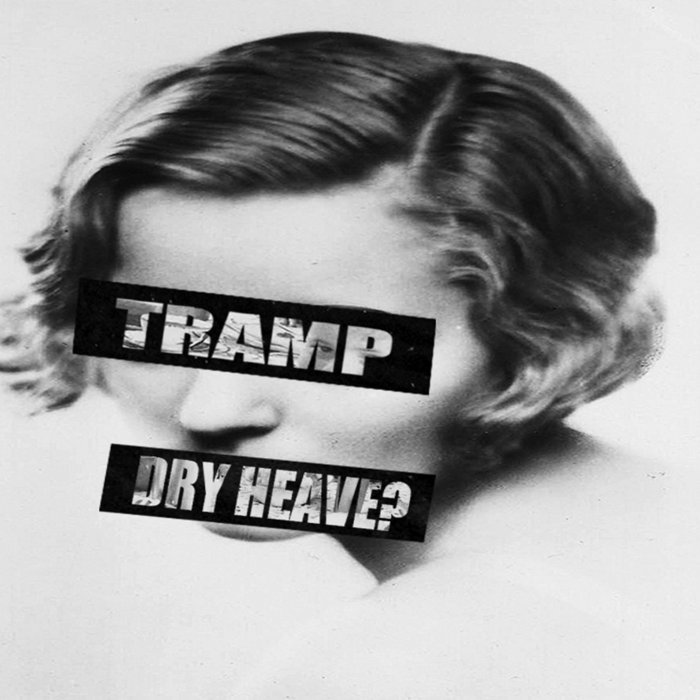 Dry Heave? | TRAMP