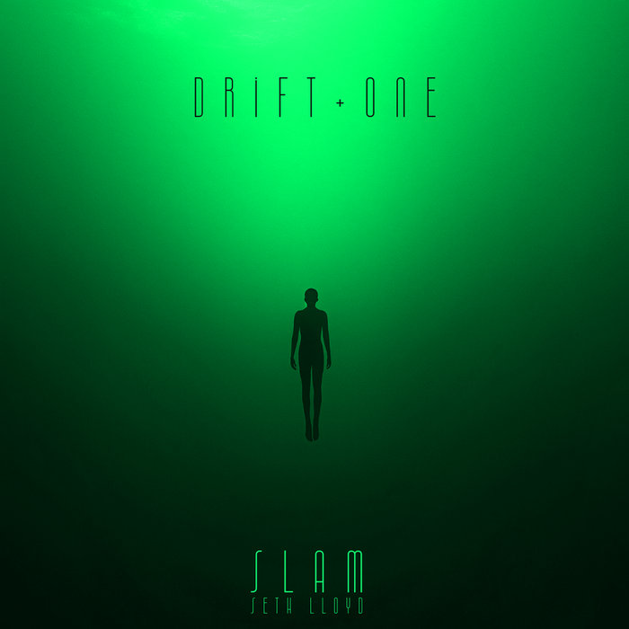 DRIFT + ONE | SLAM | Seth Lloyd