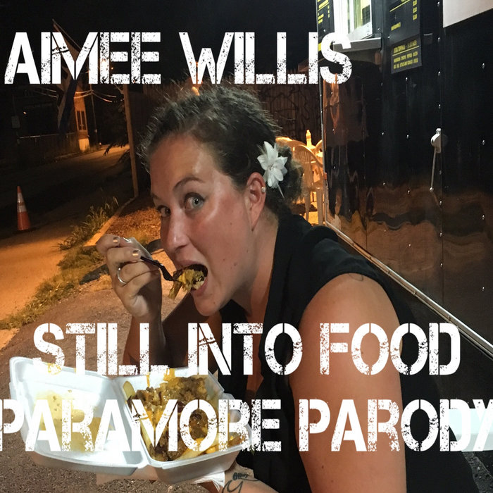Still Into Food (Paramore Parody) | Aimee Willis