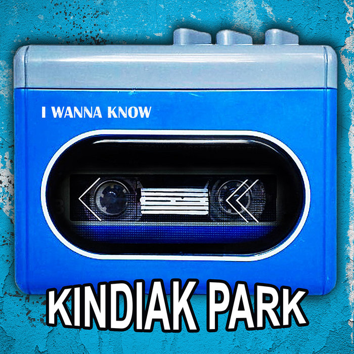 I wanna know | Kindiak Park