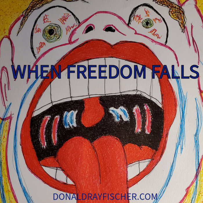 WHEN FREEDOM FALLS | DONALD RAY FISCHER | Donald Ray Fischer