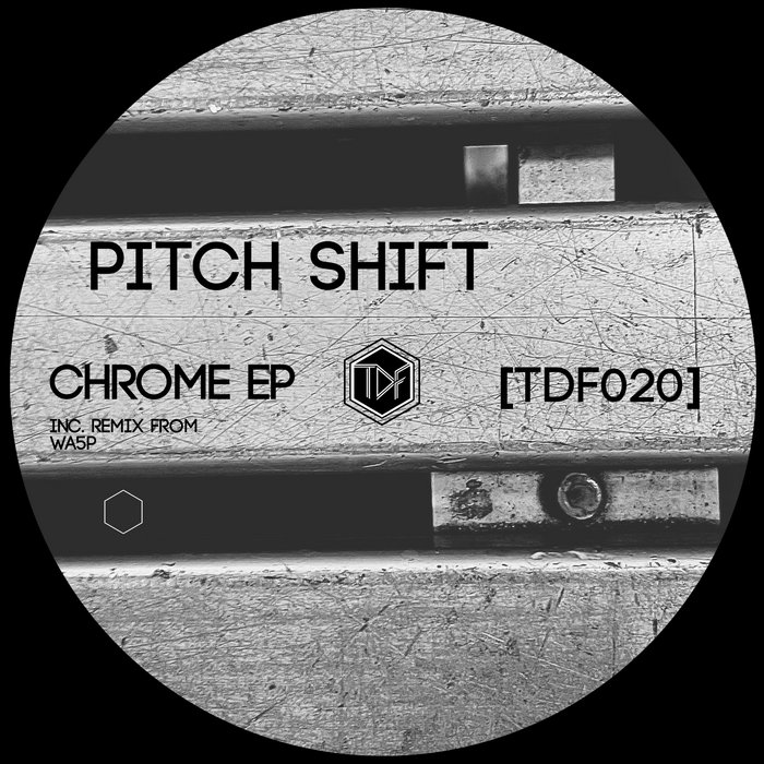 Pitch Shift - Chrome [TDF020] | Pitch Shift | TDF Records