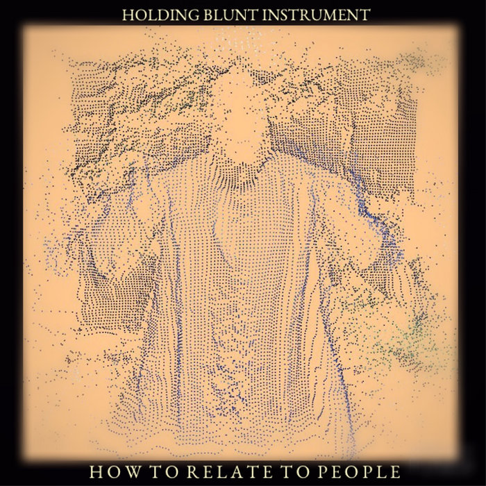 how to relate to people | holding blunt instrument