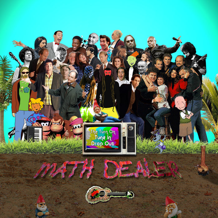 The Turn On Tune In Drop Out | Math Dealer | Mathematician Records