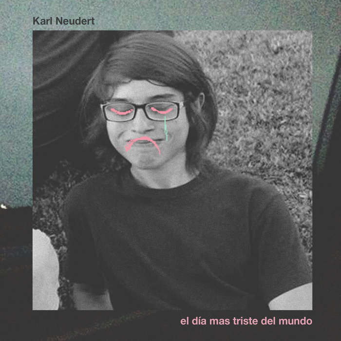 El día mas triste del mundo EP (2017) | Karl Neudert