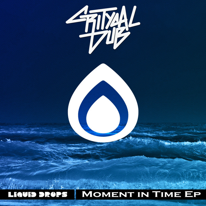 Moment in Time Ep | Critycal Dub | Liquid Drops Recordings