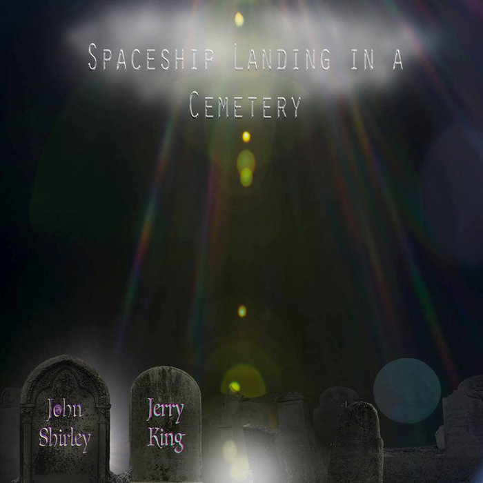 Spaceship Landing in a Cemetery | John Shirley and Jerry King | Cloud ...