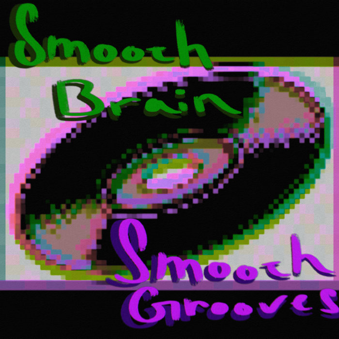 smooth grooves | smoothbrain