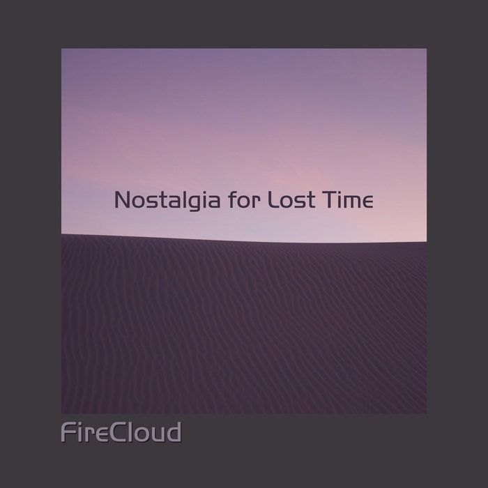 Nostalgia for Lost Time | FireCloud