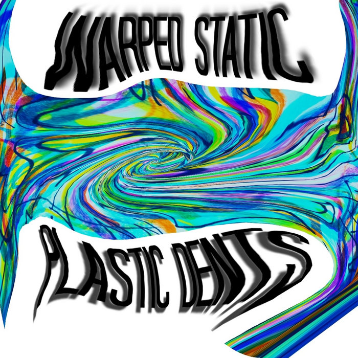 Warped Static | Plastic Dents