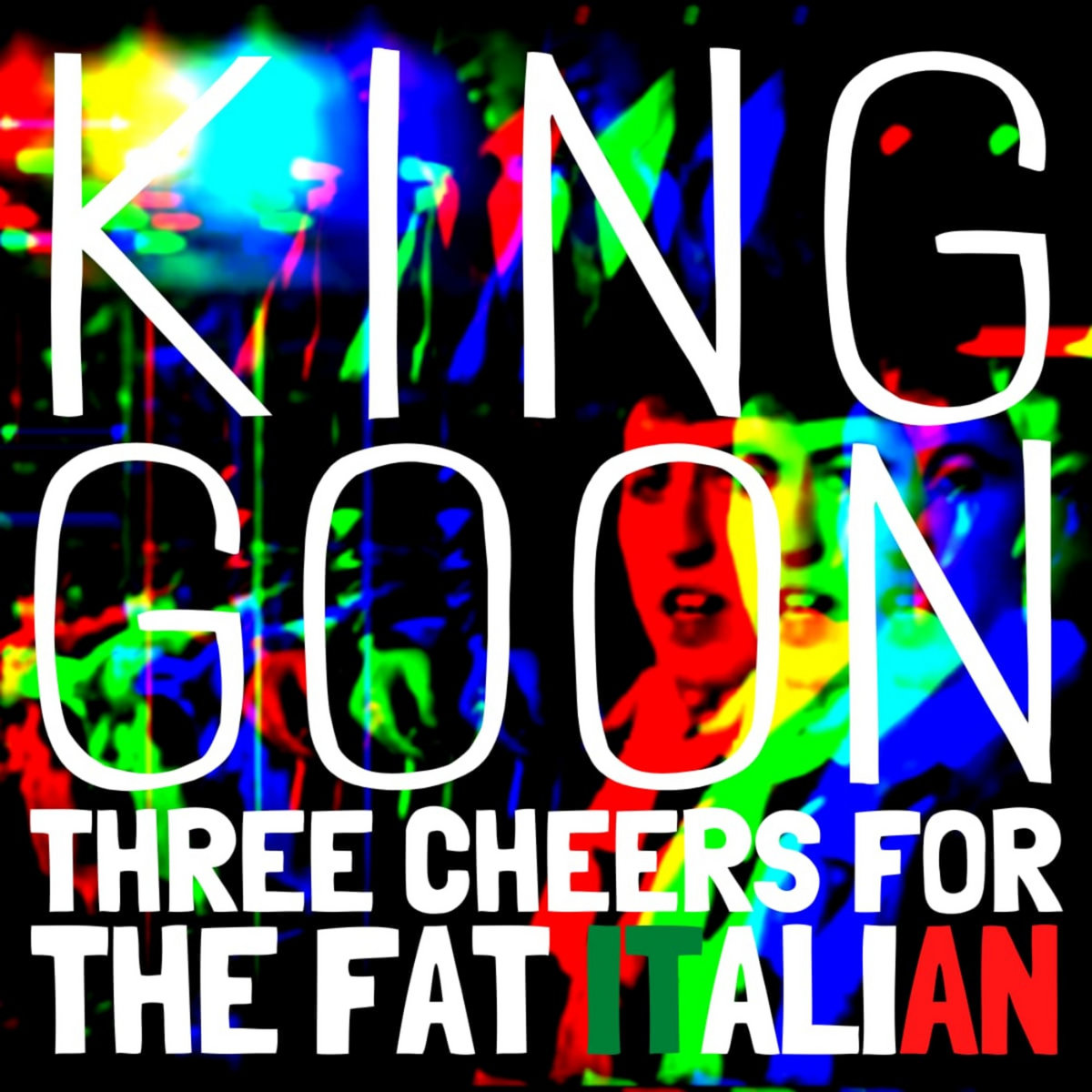 Three Cheers for The Fat Italian (Single) | King Goon