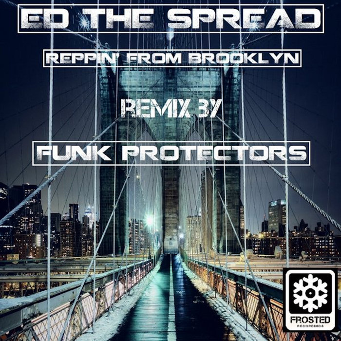 Reppin' From Brooklyn | Ed The Spread, Funk Protectors | Frosted Recordings