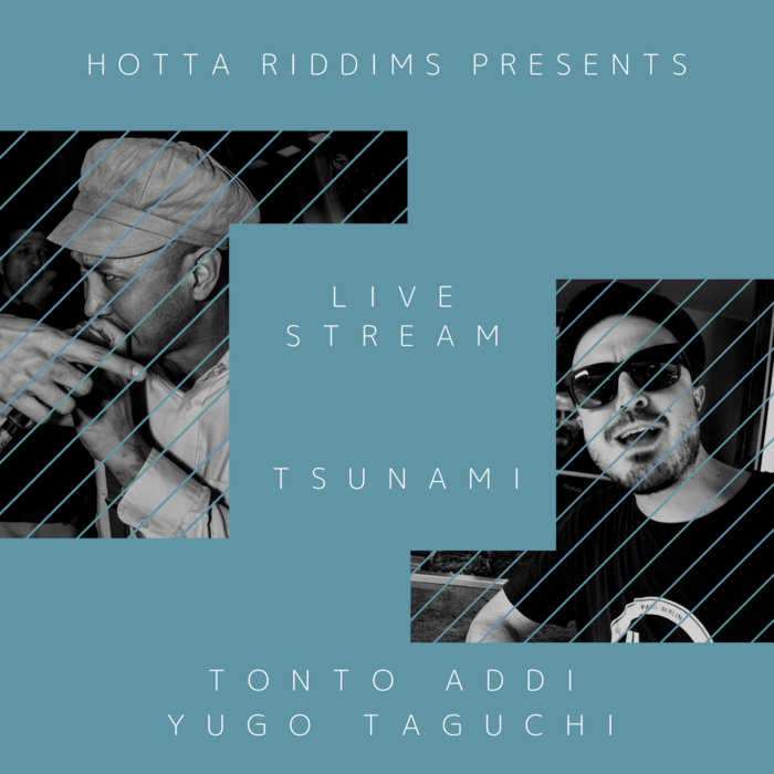 Tonto Addi - Live Stream / Yugo Taguchi - Tsunami | Hotta Riddims