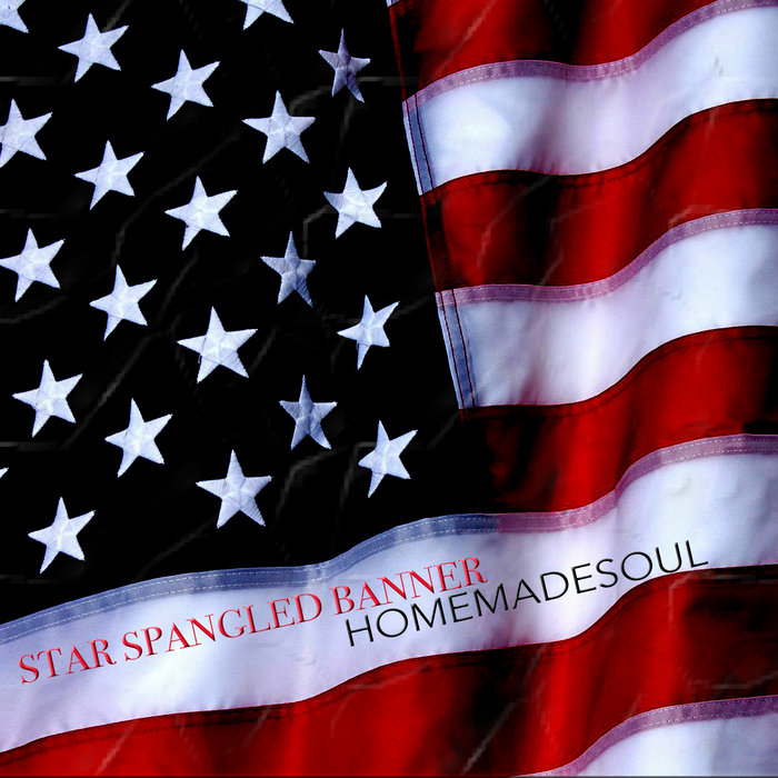 Star Spangled Banner | HOMEMADESOUL