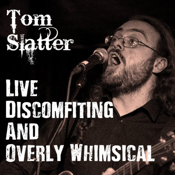 Live Discomfiting and Overly Whimsical | Tom Slatter
